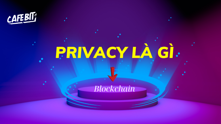 Privacy là gì? Tầm quan trọng và ý nghĩa trong Blockchain - CafeBit.Org - Tin nhanh Crypto